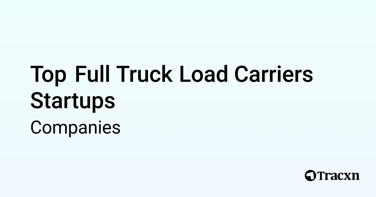 Top Companies in Full Truck Load Carriers (Jan, 2026) - Tracxn