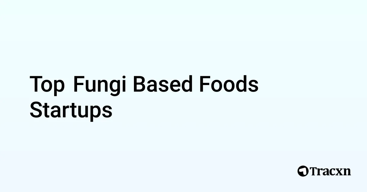 Top 25+ startups in Fungi Based Foods in Jan, 2025 - Tracxn