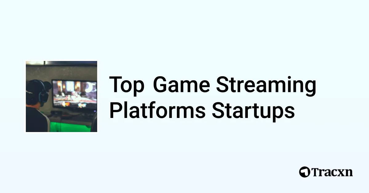 Top Companies in Game Streaming Platforms (Apr, 2026) - Tracxn
