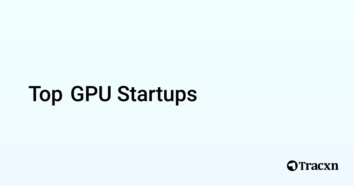 Top Companies in GPU (Apr, 2025) - Tracxn