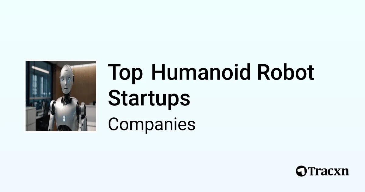 Top Companies in Humanoid Robot (Jan, 2026) - Tracxn