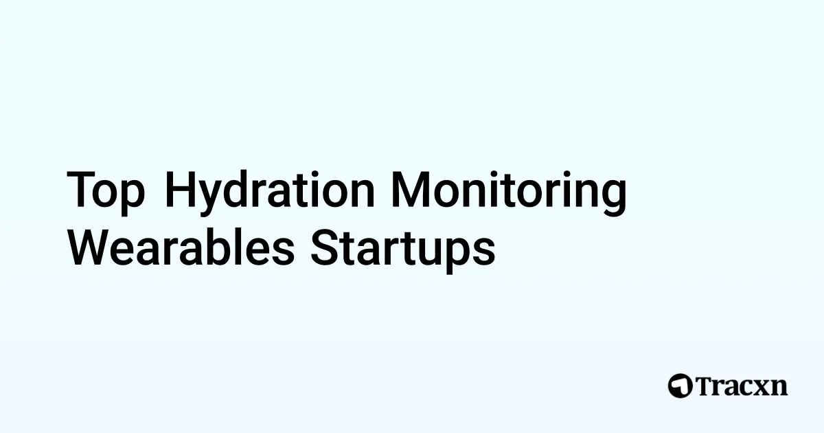Top Companies in Hydration Monitoring Wearables (Oct, 2025) - Tracxn