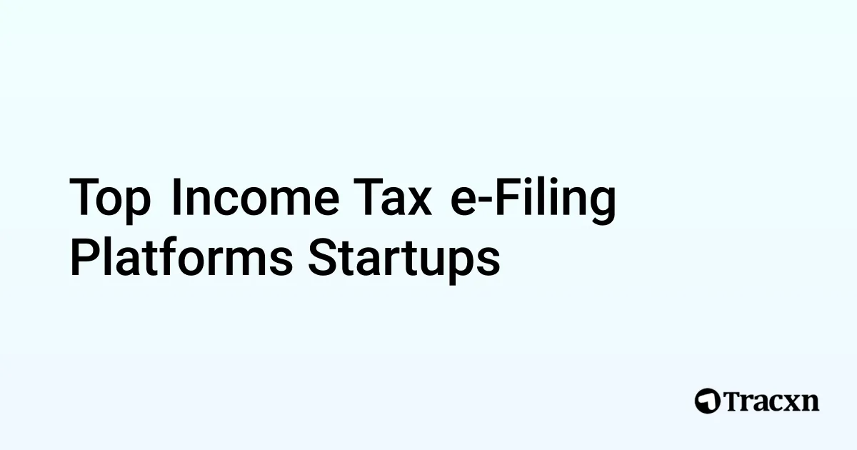 Top 660+ startups in Income Tax e-Filing Platforms in Nov, 2024 - Tracxn