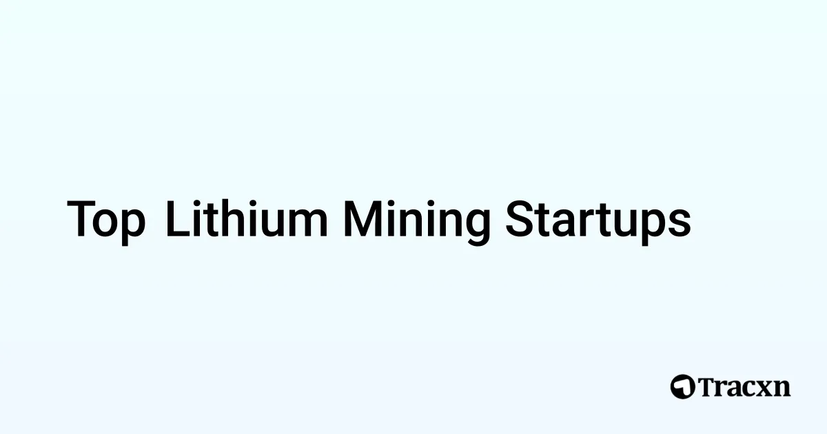 Top Companies in Lithium Mining (Jul, 2025) - Tracxn