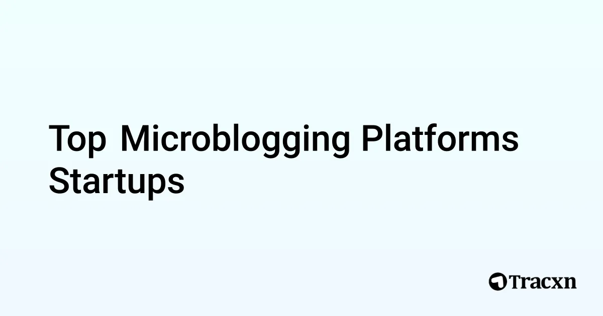 Top Companies in Microblogging Platforms (Oct, 2025) - Tracxn