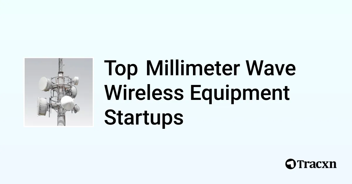 Top Companies in Millimeter Wave Wireless Equipment (Oct, 2025) - Tracxn