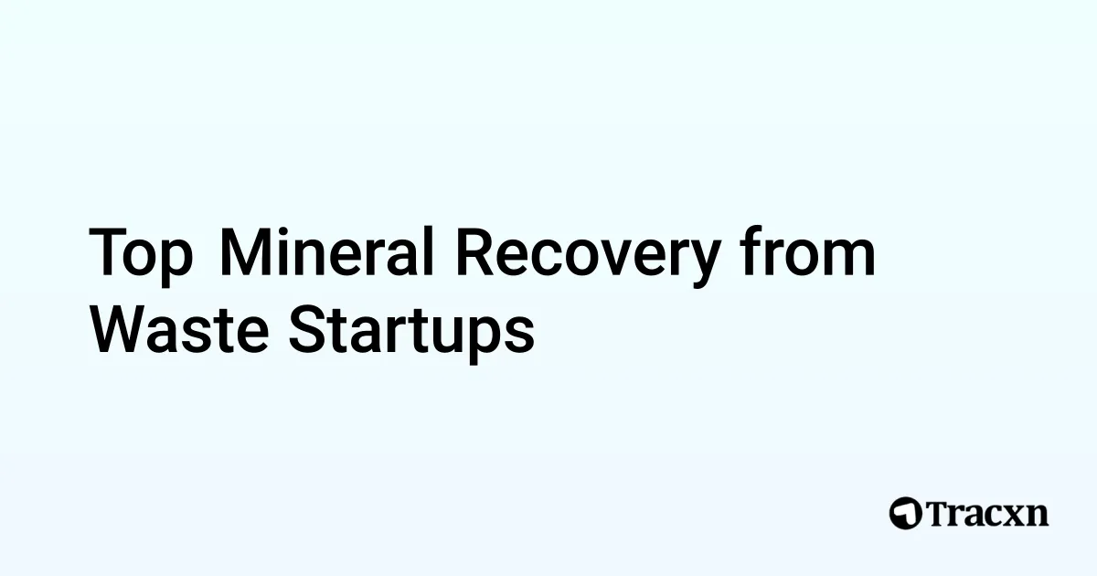 Top Companies in Mineral Recovery from Waste (Jan, 2026) - Tracxn