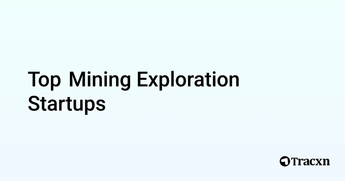 Top Companies in Mining Exploration (Jan, 2026) - Tracxn