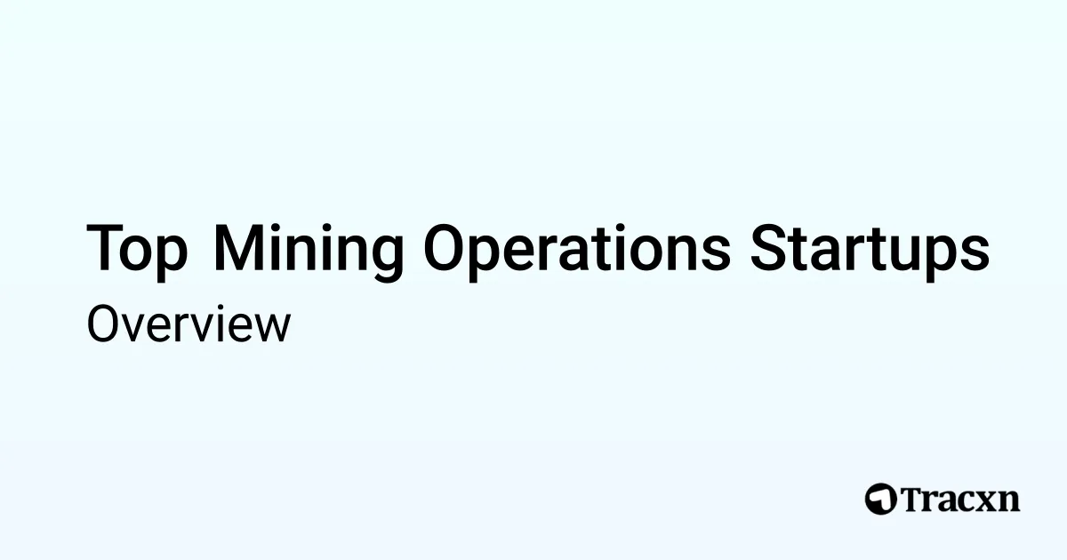 Mining Operations - 2025 Market & Investments Trends - Tracxn