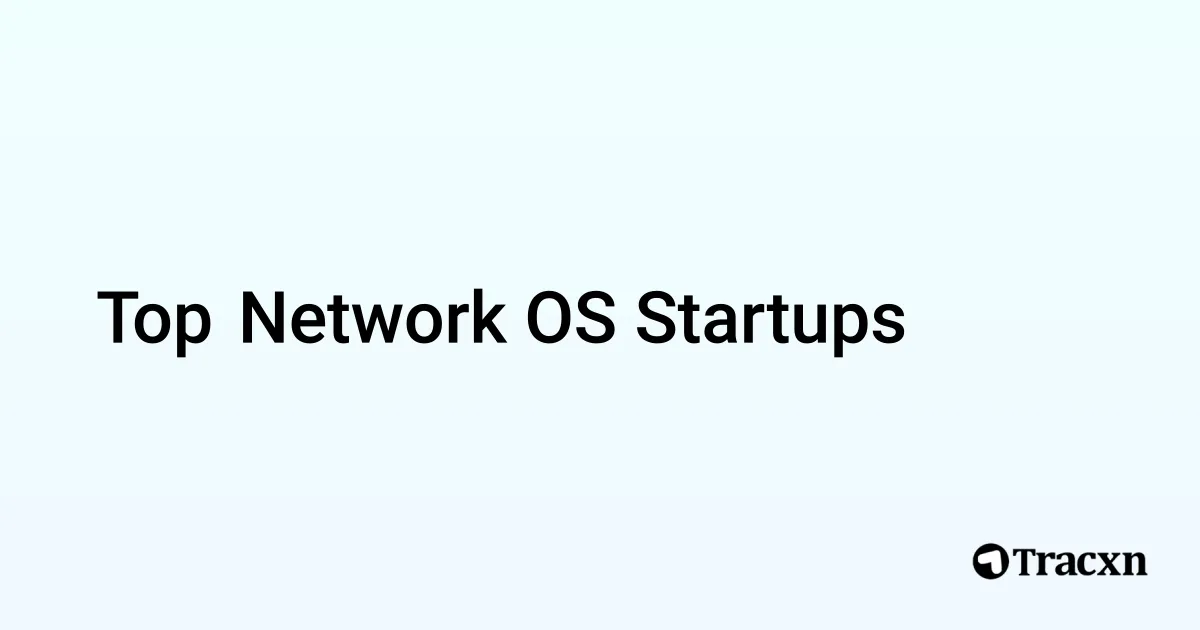Top Companies in Network OS (Jul, 2025) - Tracxn