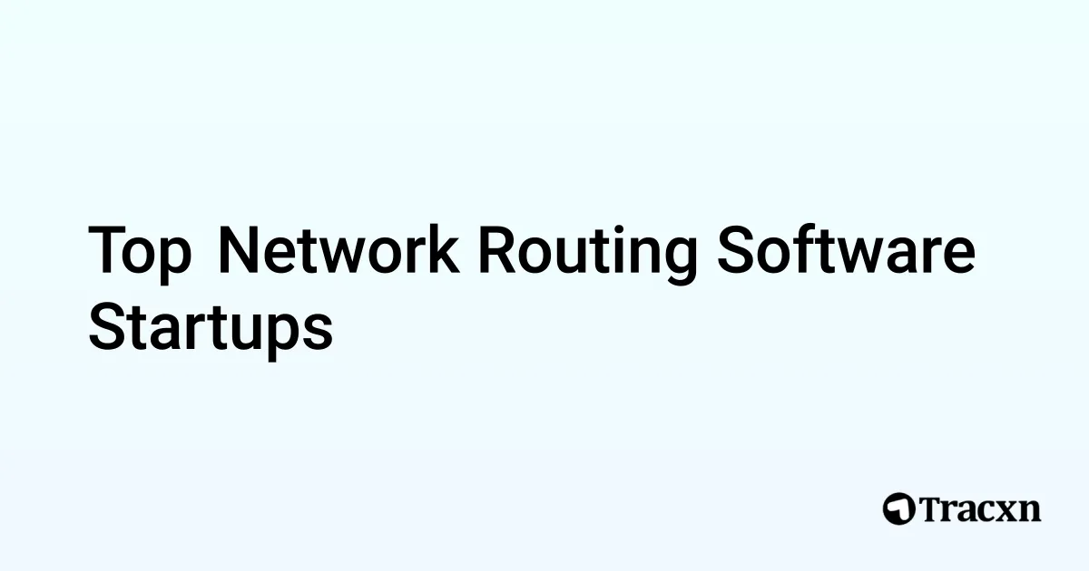 Top Companies in Network Routing Software (Oct, 2025) - Tracxn