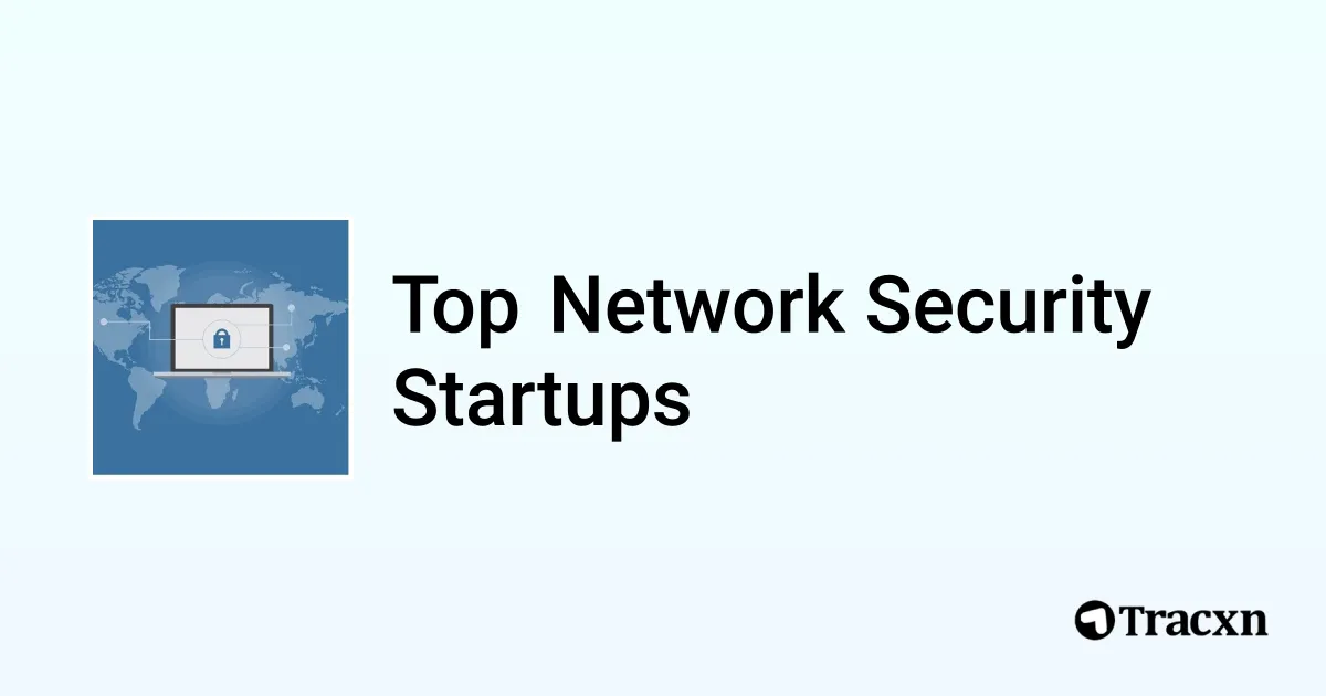 Top Companies in Network Security (Jul, 2025) - Tracxn