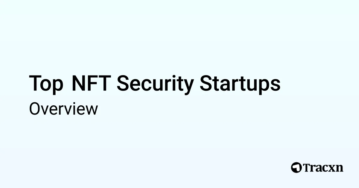 An overview of NFT Security startups - Tracxn
