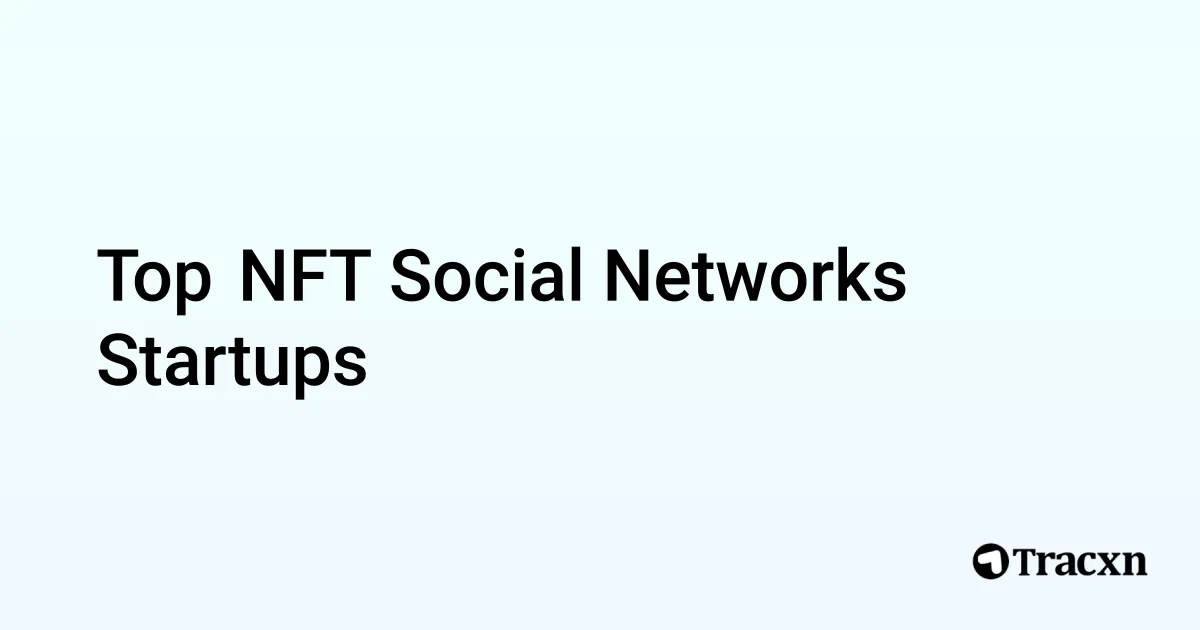 Top Companies in NFT Social Networks (Jul, 2025) - Tracxn