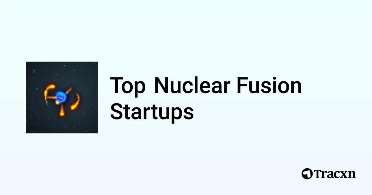 Top Companies in Nuclear Fusion (Oct, 2025) - Tracxn