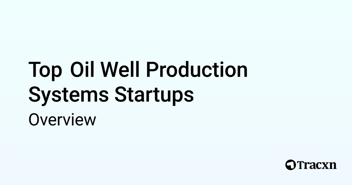 Oil Well Production Systems - 2025 Market & Investments Trends - Tracxn