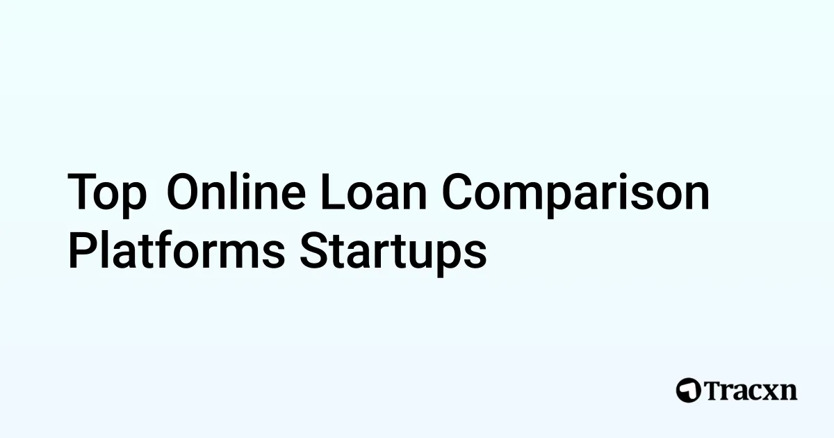 Top Companies in Online Loan Comparison Platforms (Jul, 2025) - Tracxn