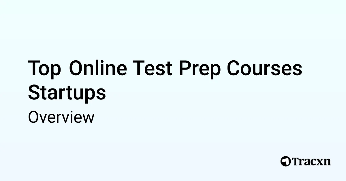 Online Test Prep Courses - 2025 Market & Investments Trends - Tracxn