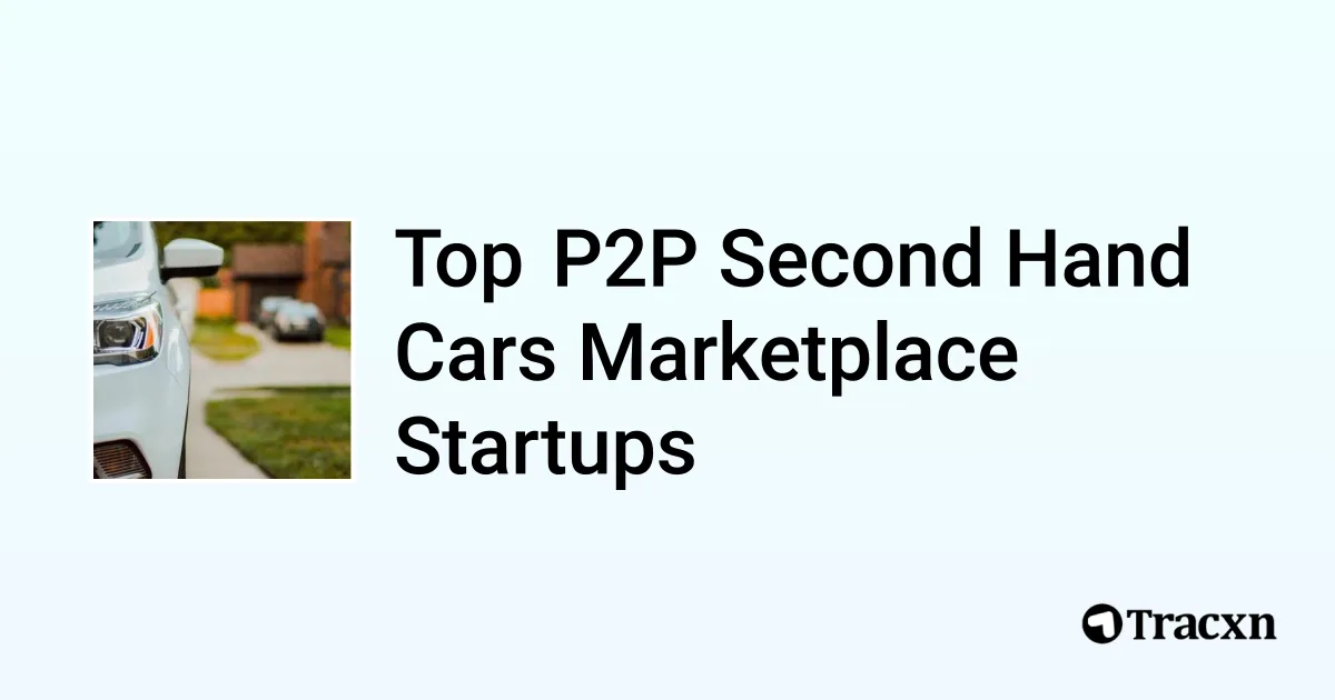 Top Companies in P2P Second Hand Cars Marketplace (Jul, 2025) - Tracxn