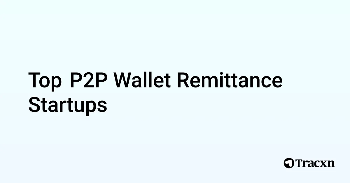 Top Companies in P2P Wallet Remittance (Oct, 2025) - Tracxn