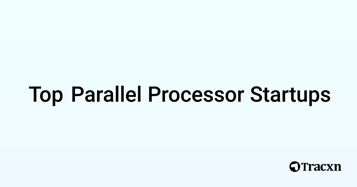 Top Companies in Parallel Processor (Jul, 2025) - Tracxn