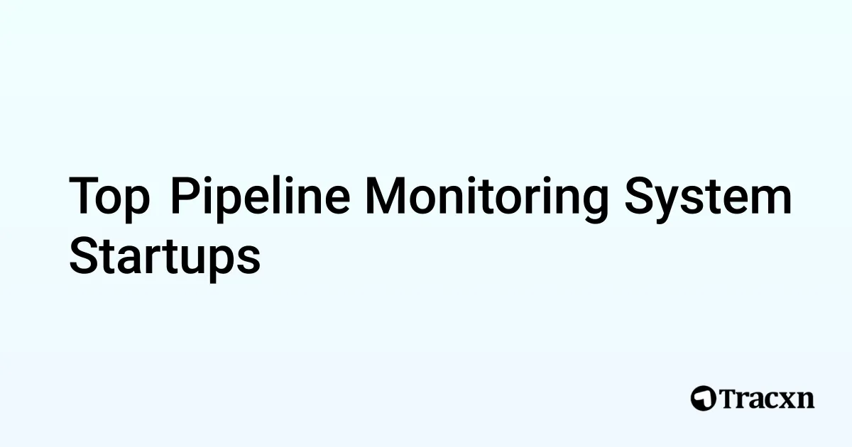 Top Companies in Pipeline Monitoring System (Jul, 2025) - Tracxn