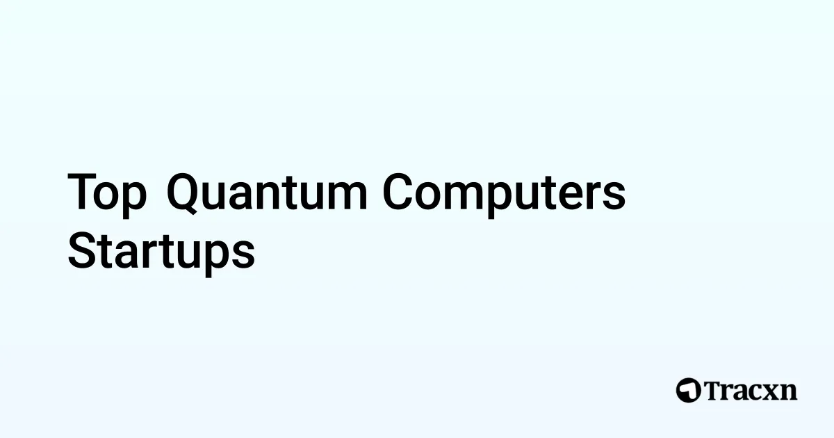 Top Companies in Quantum Computers (Jan, 2026) - Tracxn