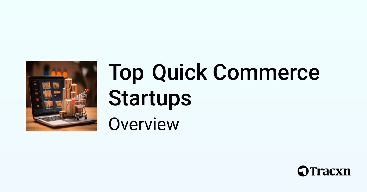 Quick Commerce - 2025 Market & Investments Trends - Tracxn