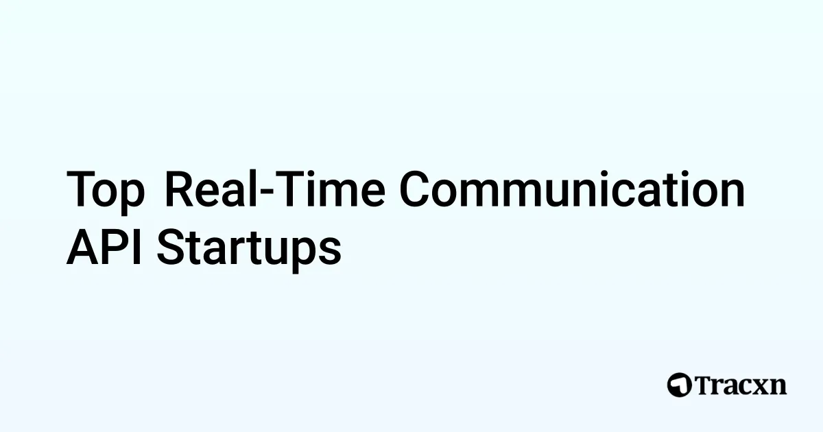 Top Companies in Real-Time Communication API (Jul, 2025) - Tracxn
