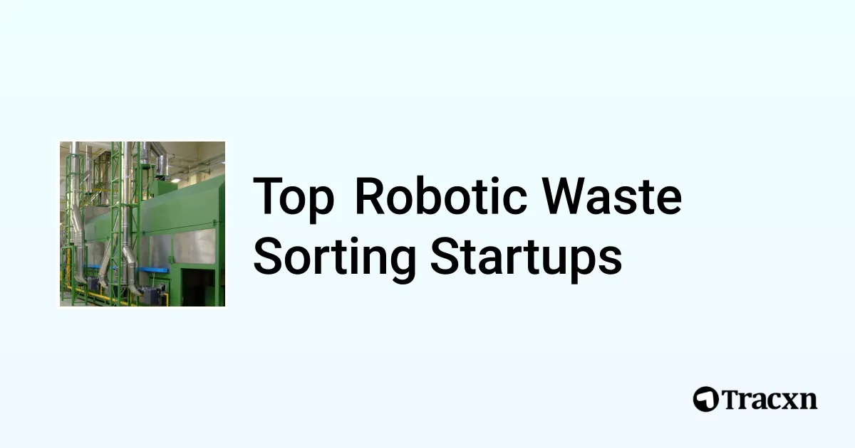 Top Companies in Robotic Waste Sorting (Jan, 2026) - Tracxn