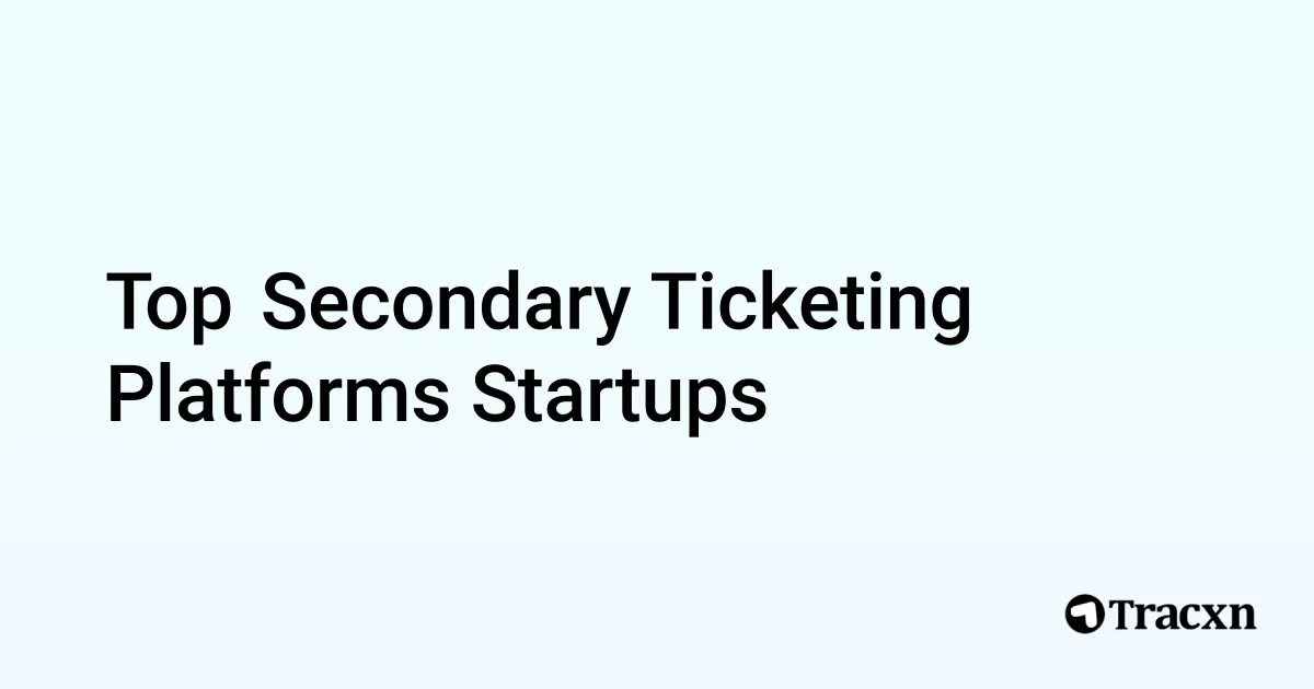 Top Companies in Secondary Ticketing Platforms (Jan, 2026) - Tracxn