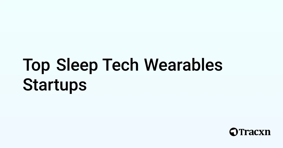 Top Companies in Sleep Tech Wearables (Jan, 2026) - Tracxn