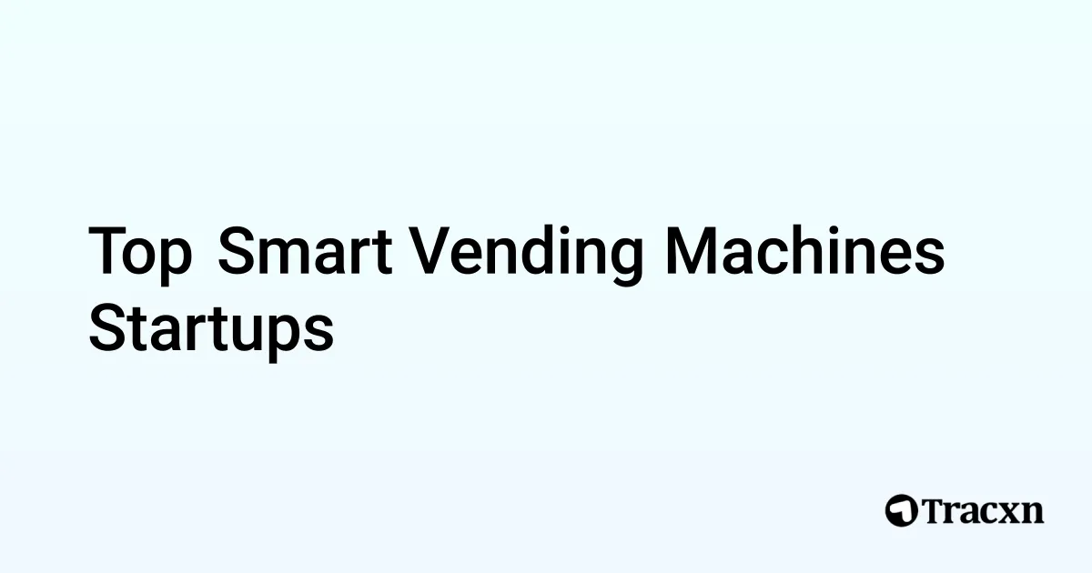 Top Companies in Smart Vending Machines (Oct, 2025) - Tracxn