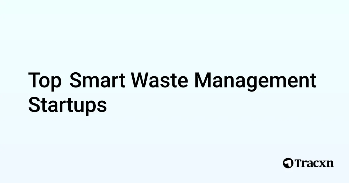 Top Companies in Smart Waste Management (Jul, 2025) - Tracxn