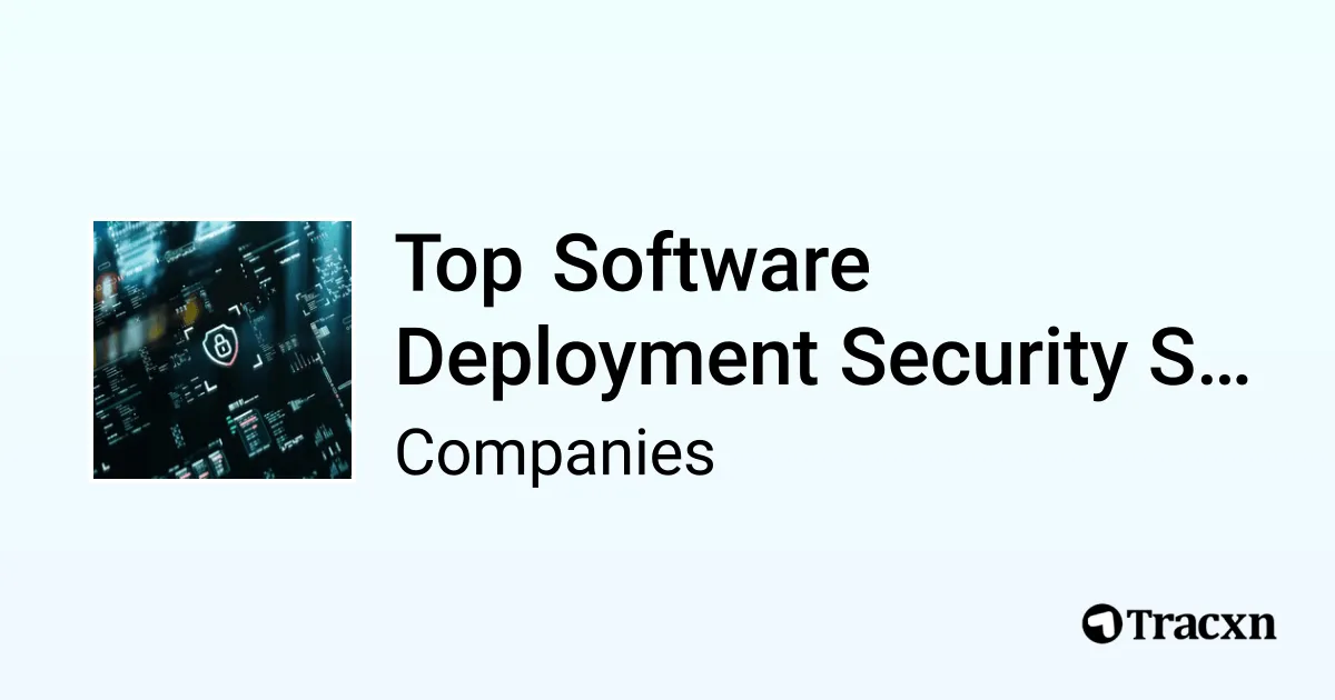 Top Companies in Software Deployment Security (Oct, 2025) - Tracxn