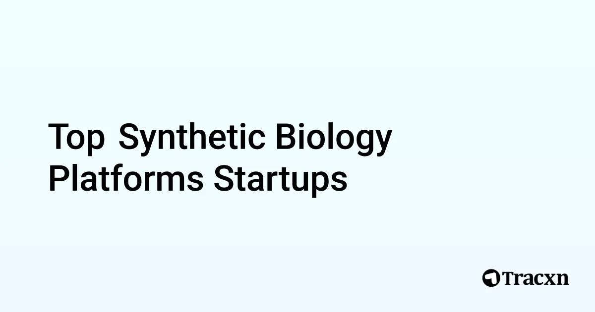 Top Companies in Synthetic Biology Platforms (Apr, 2026) - Tracxn