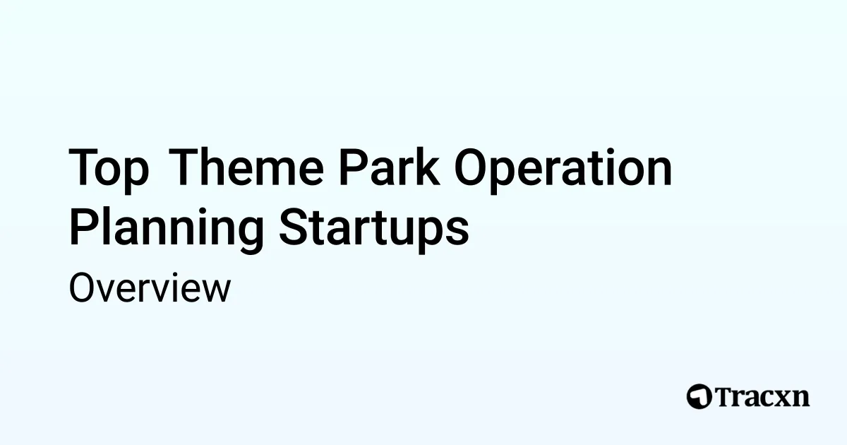Theme Park Operation Planning - 2025 Market & Investments Trends - Tracxn