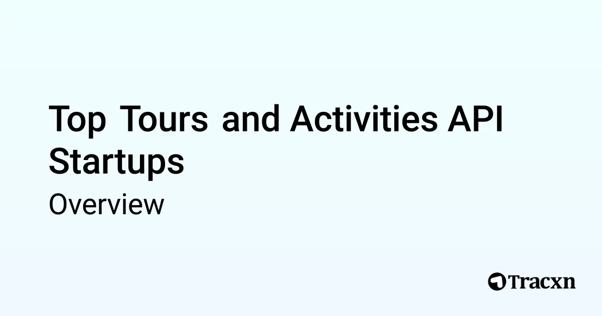 An overview of Tours and Activities API startups - Tracxn