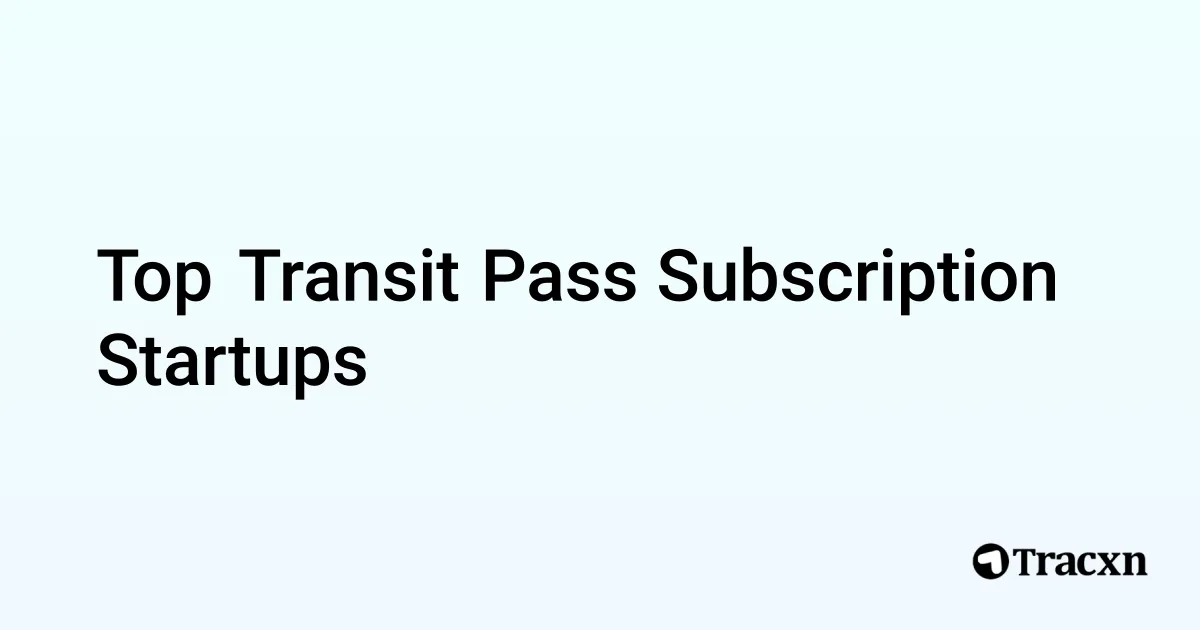 Top Companies in Transit Pass Subscription (Apr, 2025) - Tracxn