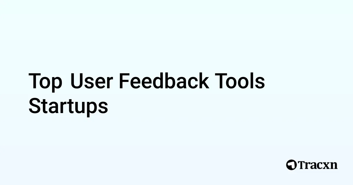 Top Companies in User Feedback Tools (Oct, 2025) - Tracxn