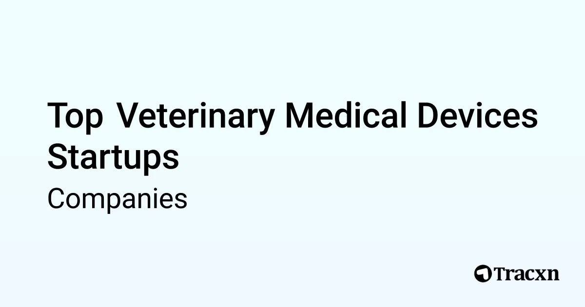 Top Companies in Veterinary Medical Devices (Oct, 2025) - Tracxn