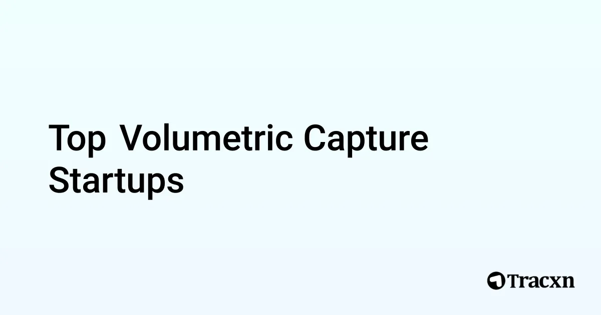 Top 15+ startups in Volumetric Capture in Jan, 2025 - Tracxn