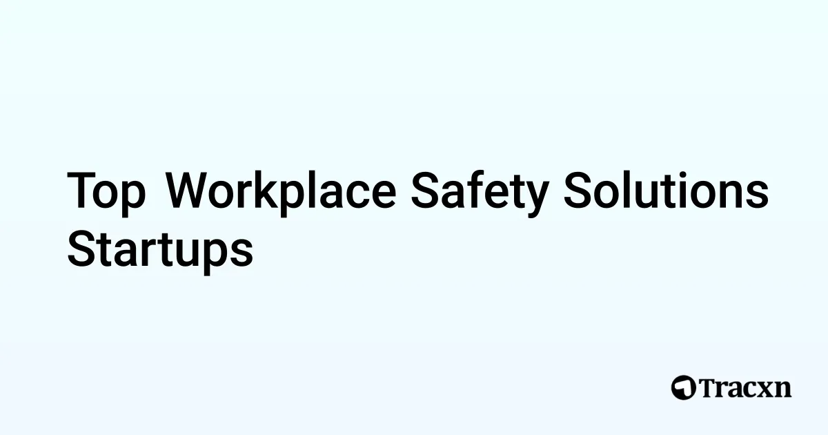 Top Companies in Workplace Safety Solutions (Jul, 2025) - Tracxn