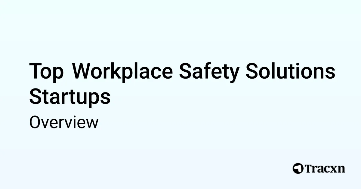 Workplace Safety Solutions - 2025 Market & Investments Trends - Tracxn