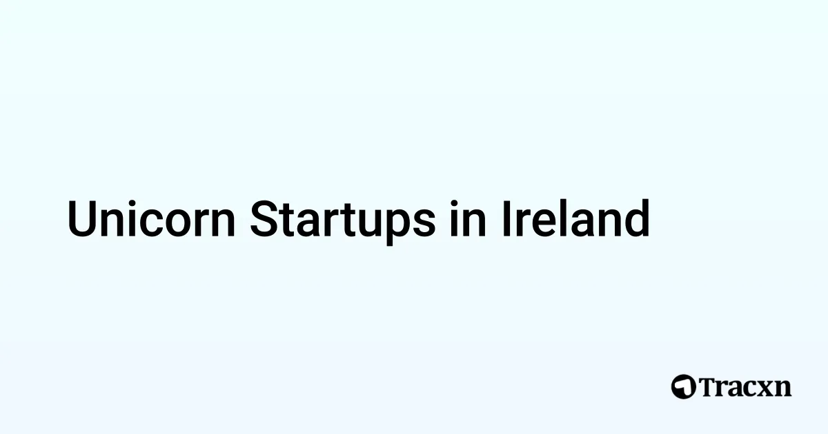 Unicorn startups in Ireland (Oct, 2025) - Tracxn