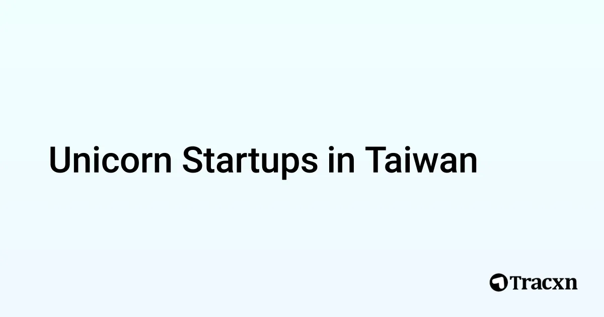 Unicorn startups in Taiwan (Oct, 2025) - Tracxn