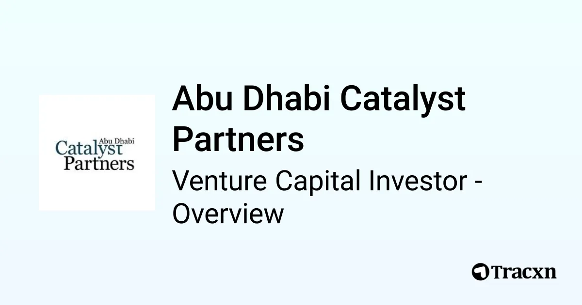 Abu Dhabi Catalyst Partners - 2025 Investor Profile, Portfolio, Team & Investment Trends - Tracxn