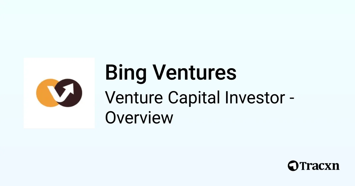 Bing Ventures - 2025 Investor Profile, Portfolio, Team & Investment Trends - Tracxn