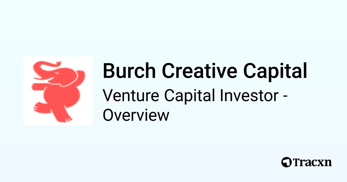 Burch Creative Capital - 2025 Investor Profile, Portfolio, Team ...