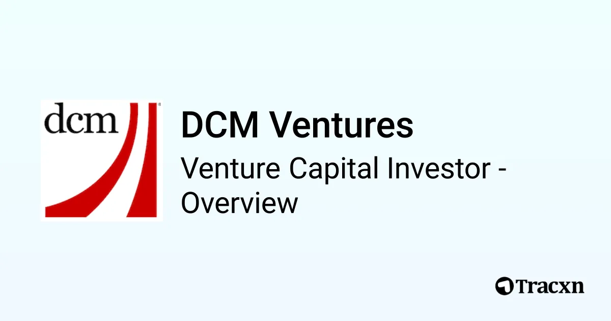 DCM Ventures - 2025 Investor Profile, Portfolio, Team & Investment Trends - Tracxn